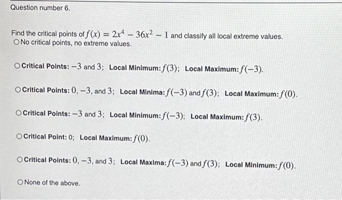 Solved Find the critical points of f(x)=2x4−36x2−1 and | Chegg.com