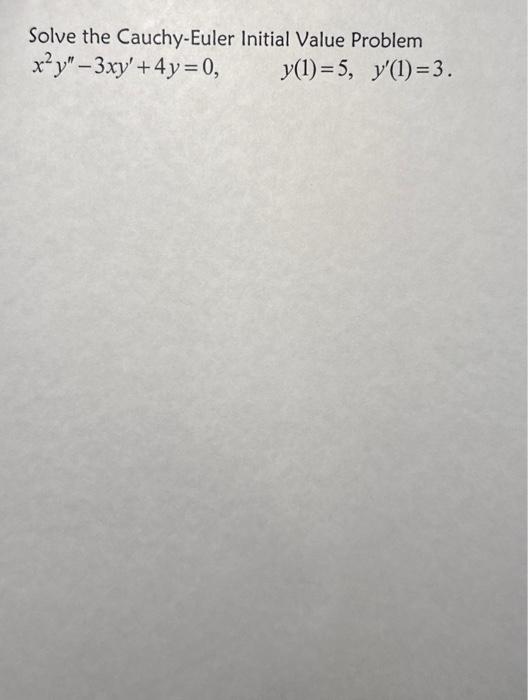 Solved Solve The Cauchy Euler Initial Value Problem