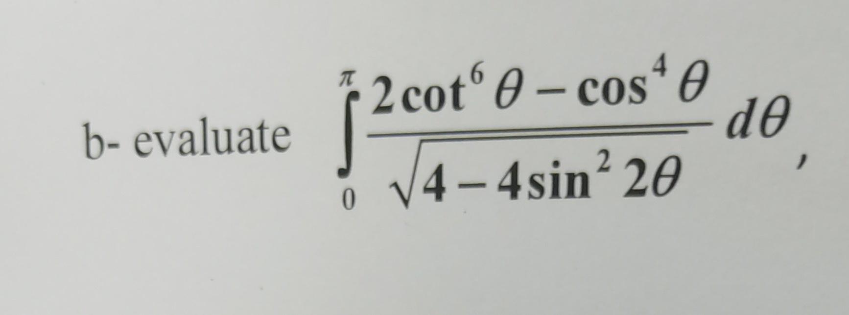 Solved ∫0π4−4sin22θ2cot6θ−cos4θdθ | Chegg.com