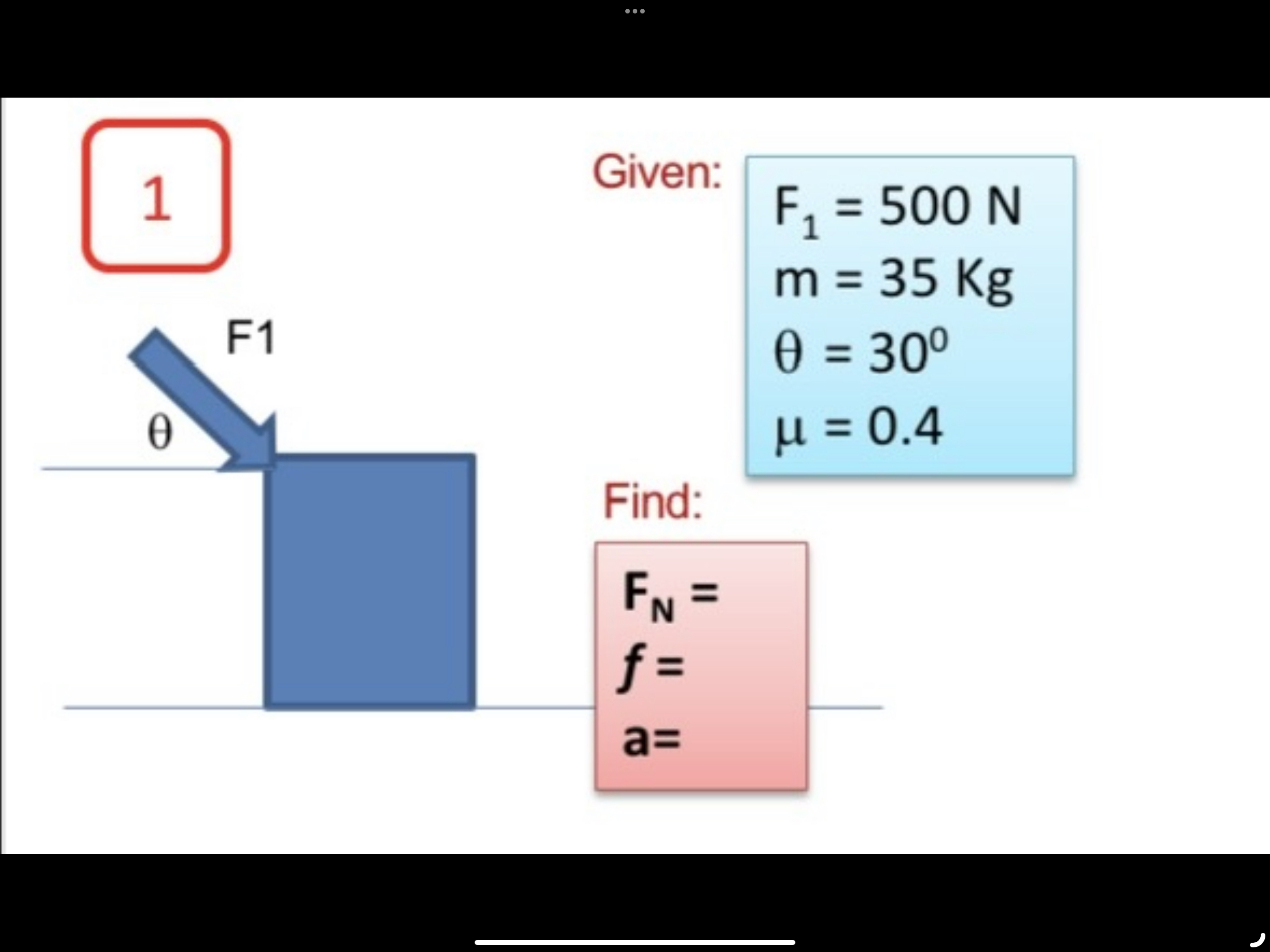 Solved 1Given:F1=500Nm=35Kgθ=30°μ=0.4Find:FN=f=a= | Chegg.com
