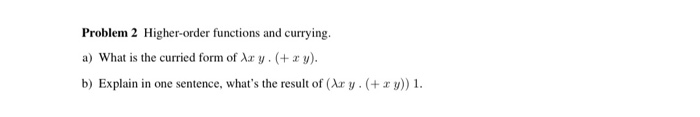 Solved Problem 2 Higher-order functions and currying. a) | Chegg.com
