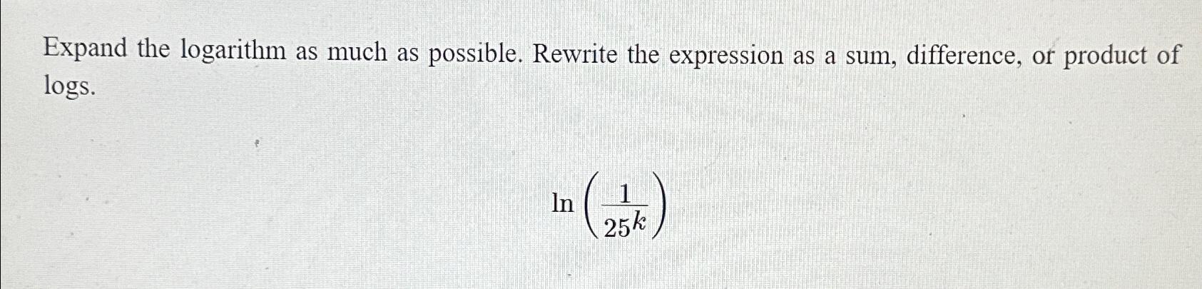 Solved Expand the logarithm as much as possible. Rewrite the | Chegg.com