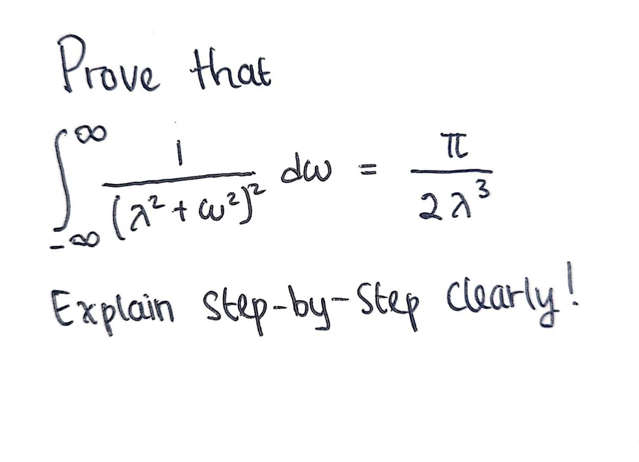 Solved Prove that ∫−∞∞(λ2+ω2)21dω=2λ3π Explain step-by-step | Chegg.com