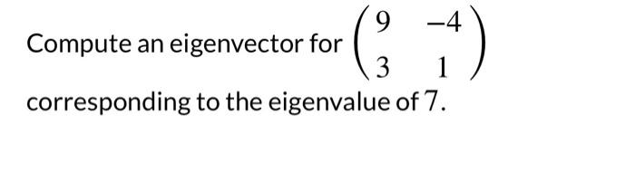 Solved Compute an eigenvector for (93−41) corresponding to | Chegg.com