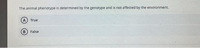 Solved The animal phenotype is determined by the genotype | Chegg.com