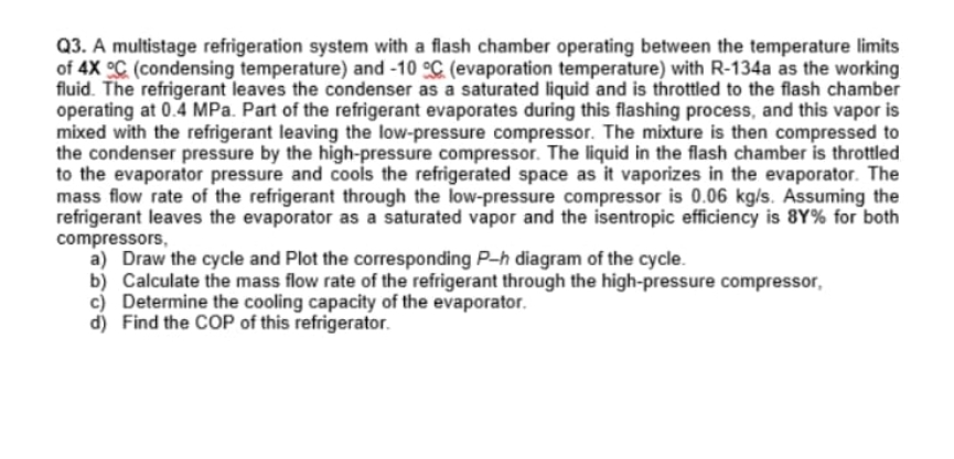 Solved Q3. ﻿A multistage refrigeration system with a flash | Chegg.com