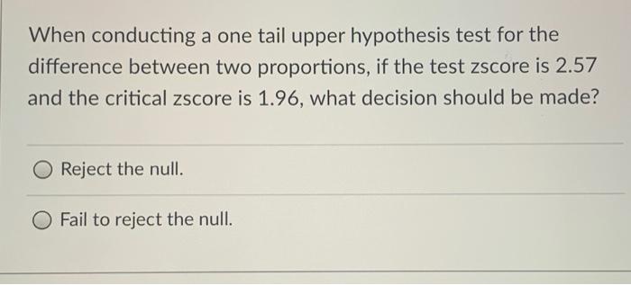 Solved When conducting a one tail upper hypothesis test for | Chegg.com