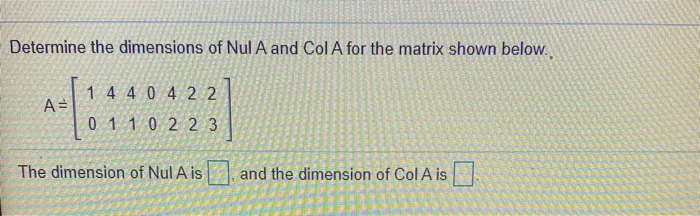 Solved Determine the dimensions of Nul A and Col A for the | Chegg.com