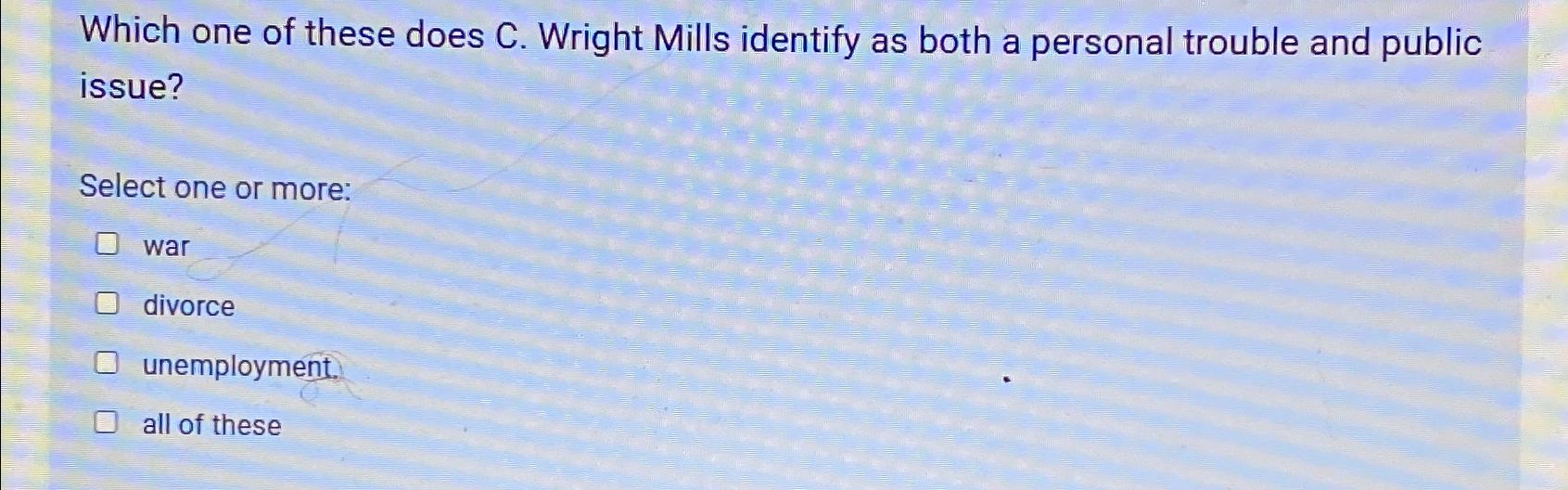 Solved Which one of these does C. ﻿Wright Mills identify as | Chegg.com