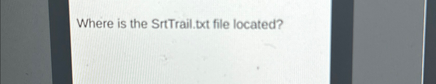 Solved Where is the SrtTrail.bxt file located? | Chegg.com