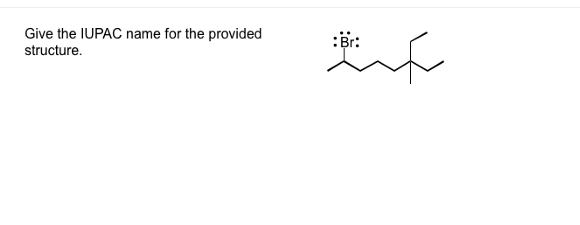 Solved Give the IUPAC name for the provided structure. Give | Chegg.com