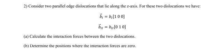 Solved 2) Consider two parallel edge dislocations that lie | Chegg.com