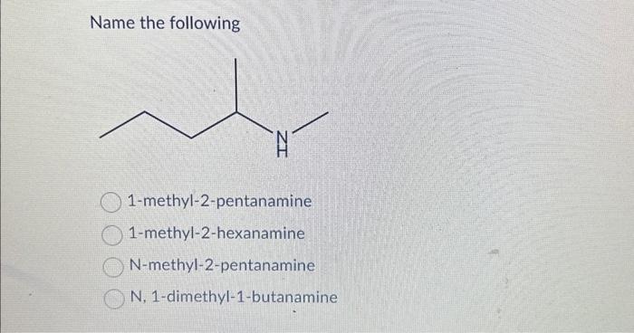 Solved Name the following 1-methyl-2-pentanamine | Chegg.com