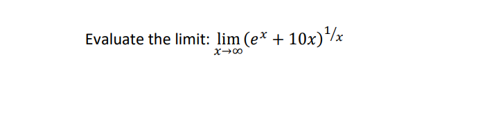 Solved Evaluate the limit: limx→∞(ex+10x)1x | Chegg.com