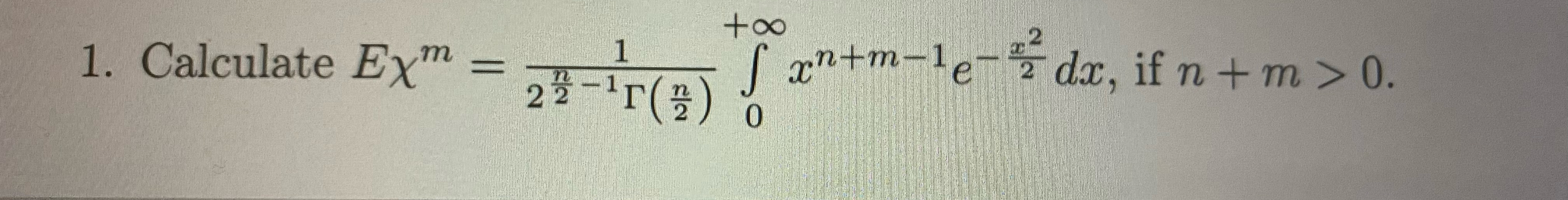 Solved Calculate Eχm=12n2-1Γ(n2)∫0+∞xn+m-1e-x22dx, ﻿if n+m>0 | Chegg.com