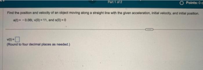 Solved Find the position and velocity of an object moving | Chegg.com