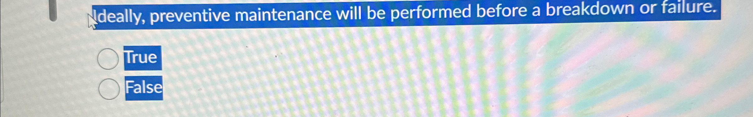 Solved Ideally, preventive maintenance will be performed | Chegg.com
