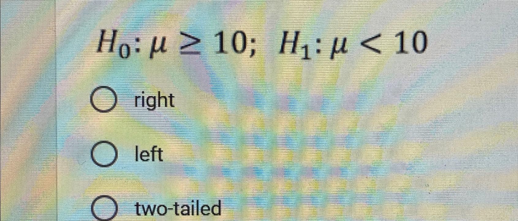 Solved H0:μ≥10;H1:μ