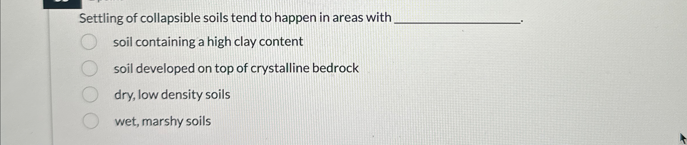 Solved Settling of collapsible soils tend to happen in areas | Chegg.com