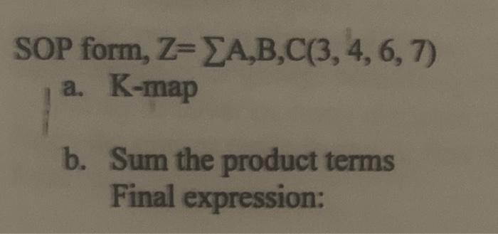Solved SOP form, Z=∑A,B,C(3,4,6,7) a. K-map b. Sum the | Chegg.com