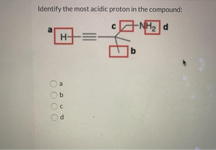 Solved Identify the most acidic proton in the compound: | Chegg.com