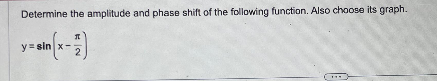 Solved Determine the amplitude and phase shift of the | Chegg.com