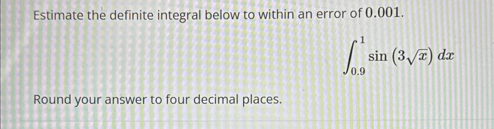 Estimate the definite integral below to within an | Chegg.com