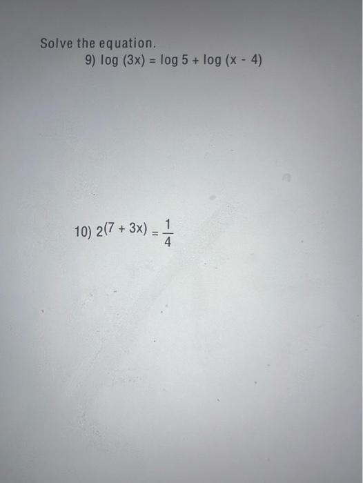 Solved Solve the equation. 9) log(3x)=log5+log(x−4) 10) | Chegg.com