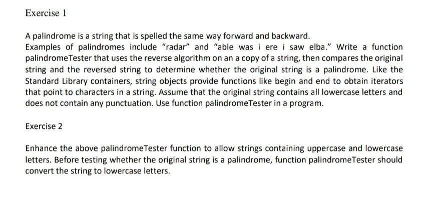 Solved Exercise 1 A palindrome is a string that is spelled | Chegg.com