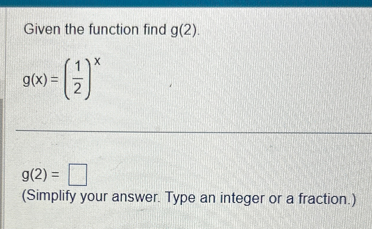Solved Given the function find g(2).g(x)=(12)xg(2)=(Simplify | Chegg.com