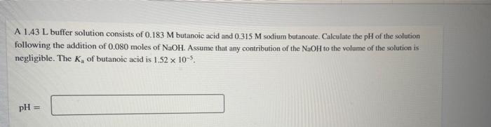 Solved A 1.43 L buffer solution consists of 0.183 M butanoic | Chegg.com