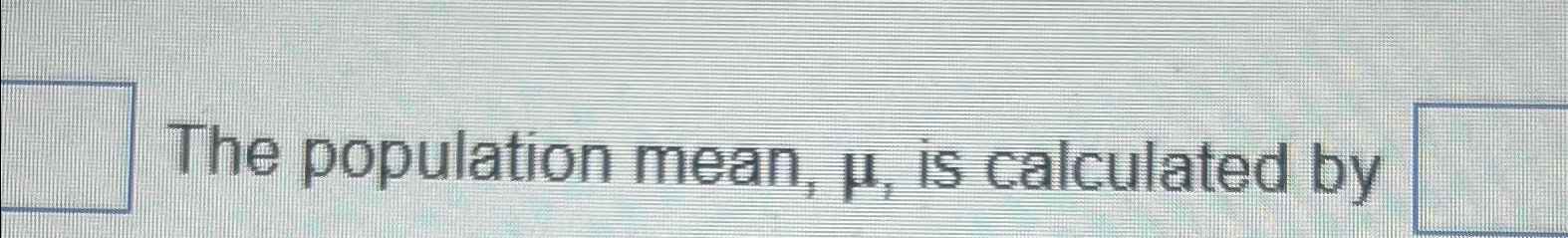 Solved The population mean, μ, ﻿is calculated by | Chegg.com