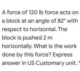Solved A force of 120 lb force acts on a block at an angle | Chegg.com
