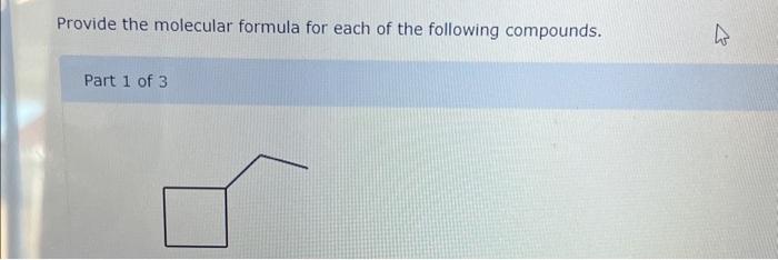 Solved Provide the molecular formula for each of the | Chegg.com