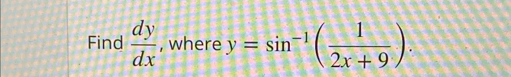 Solved Find dydx, ﻿where y=sin-1(12x+9) | Chegg.com