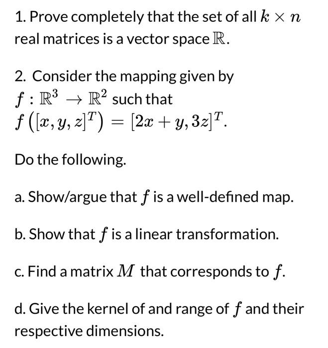 Solved 1. Prove completely that the set of all k×n real | Chegg.com