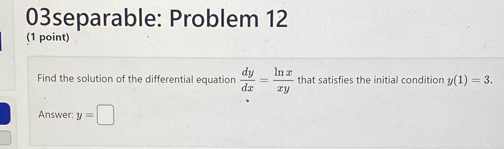 Solved 03separable: Problem 12(1 ﻿point)Find the solution of | Chegg.com