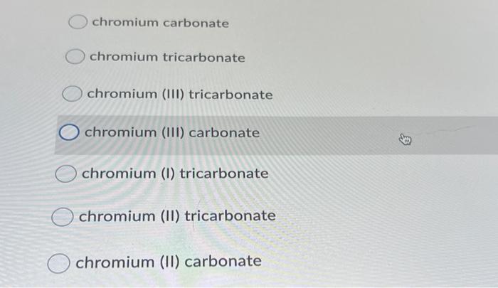 Solved The name of CrCO3 is: None of these chromium (1) | Chegg.com