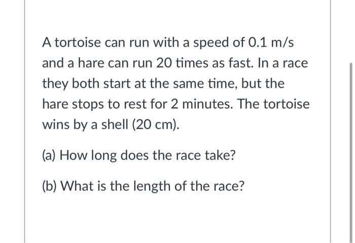 Solved A tortoise can run with a speed of 0.1 m/s and a hare | Chegg.com