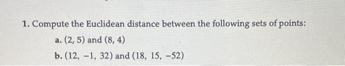 Solved 1. Compute the Euclidean distance between the | Chegg.com