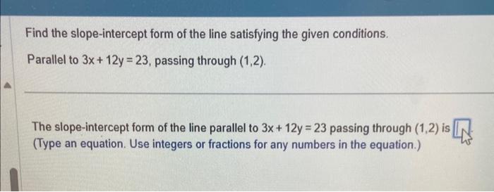 Solved Find the slope-intercept form of the line satisfying | Chegg.com
