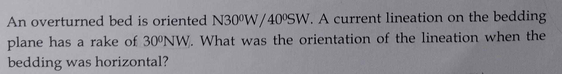 Solved An overturned bed is oriented N30°W/40°SW. A current | Chegg.com