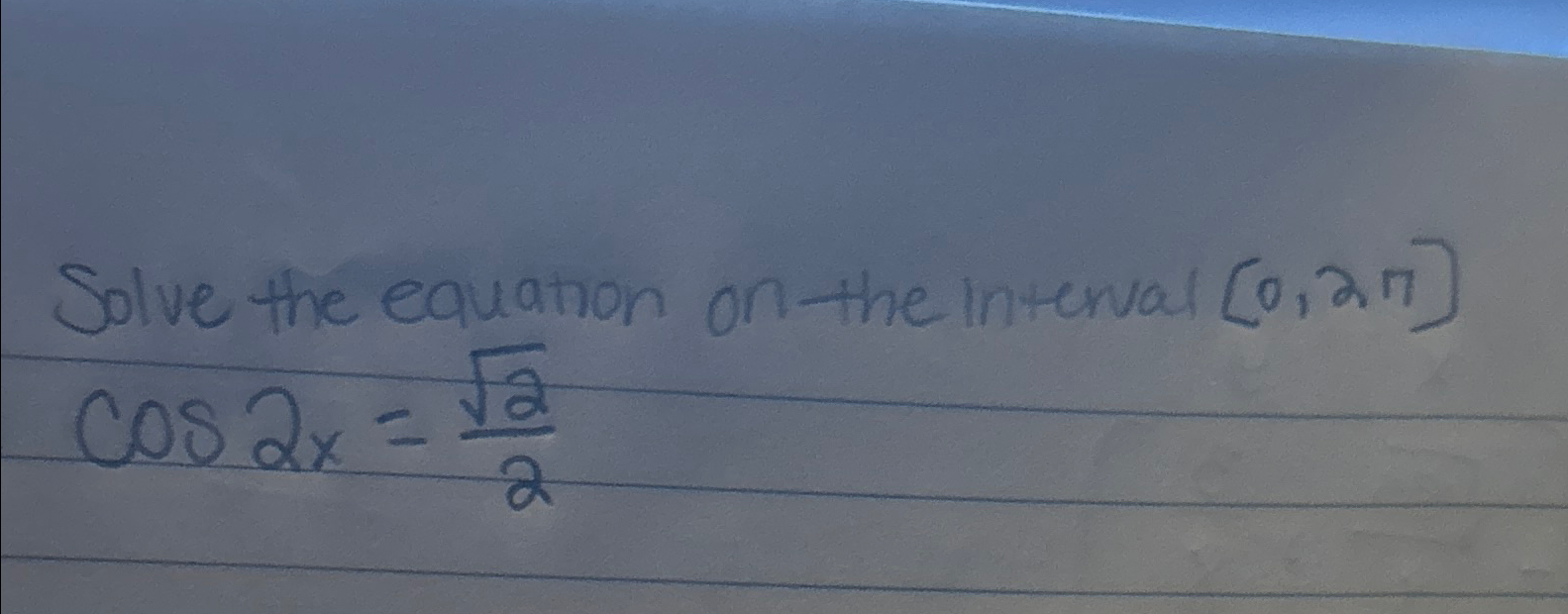 Solved Solve the equation on the interval 0,2πcos2x=222 | Chegg.com