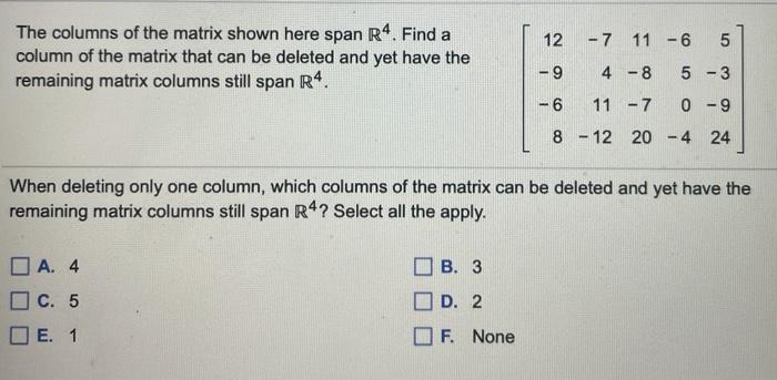 Solved 12 -7 11 -6 5 The columns of the matrix shown here | Chegg.com