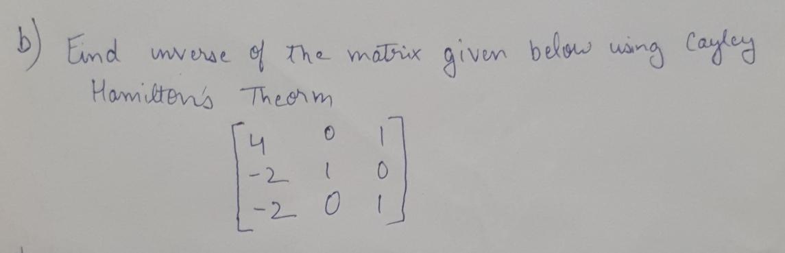 Solved b) ﻿Find inverse of the matrix given below using | Chegg.com