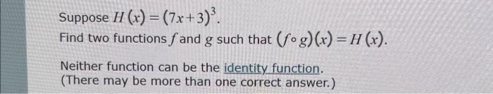 Solved Suppose H(x)=(7x+3)3. Find two functions f and g such | Chegg.com