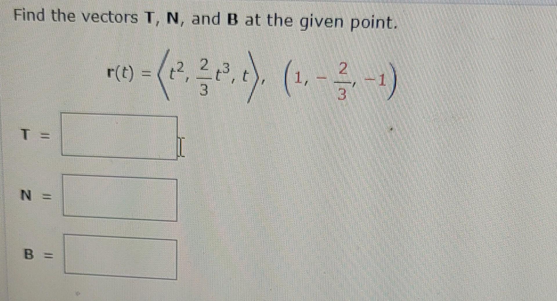 Solved Find the vectors T,N, and B at the given point. | Chegg.com