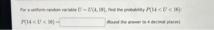 Solved For a uniform random variable U∼U(4,19), find the | Chegg.com
