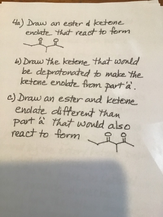 Solved 4a) Draw an ester & ketone enolate that react to form | Chegg.com