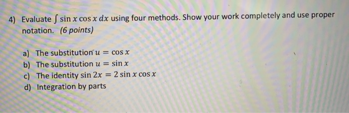 Solved 4) Evaluate ſ sin x cos x dx using four methods. Show | Chegg.com